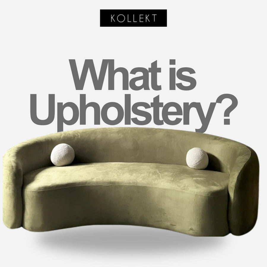 What is Upholstery: ShopKollekt’s Ultimate Guide